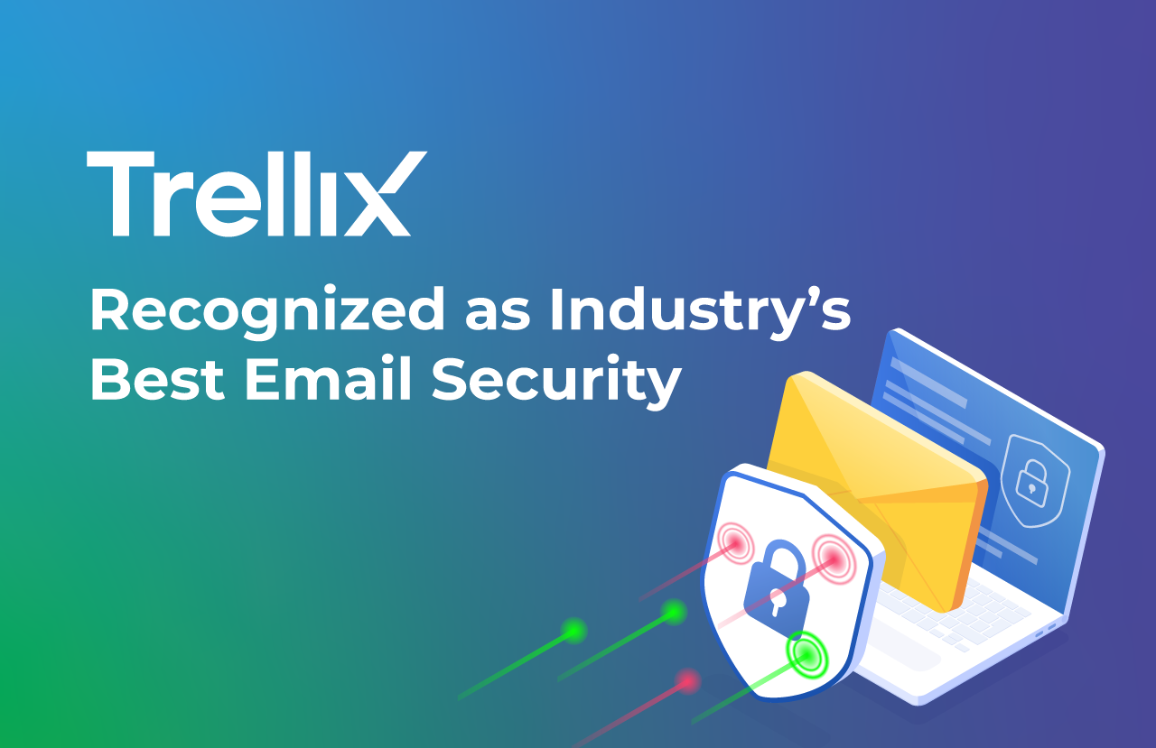 Trellix Recognized as Industry’s Best Email Security - REAL Security